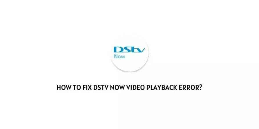 How To Fix Video Playback Error On Dstv Now?