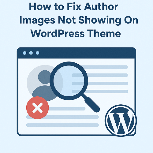 How to Fix Author Images Not Showing on WordPress Theme